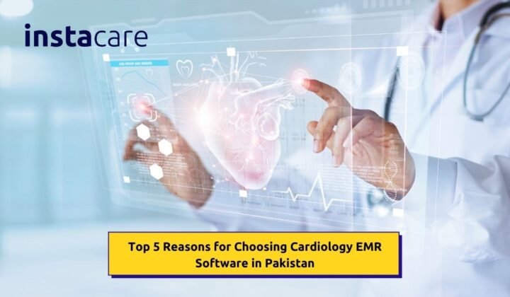 Top 5 Reasons For Choosing Cardiology EMR Software In Pakistan?