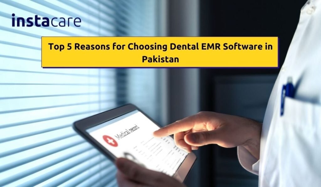 Top 5 Reasons For Choosing Dental EMR Software In Pakistan