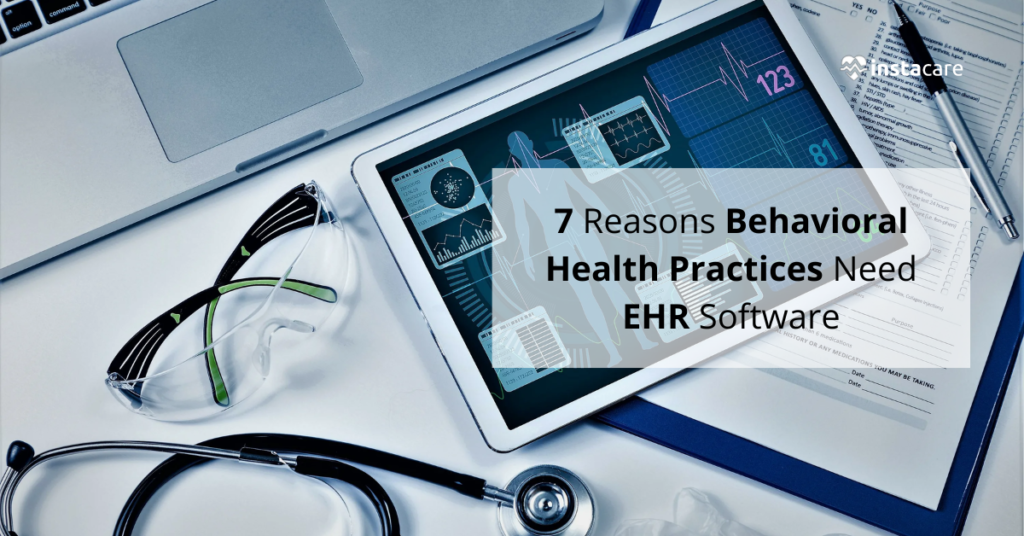 7 Reasons Behavioral Health Practices Need EHR Software