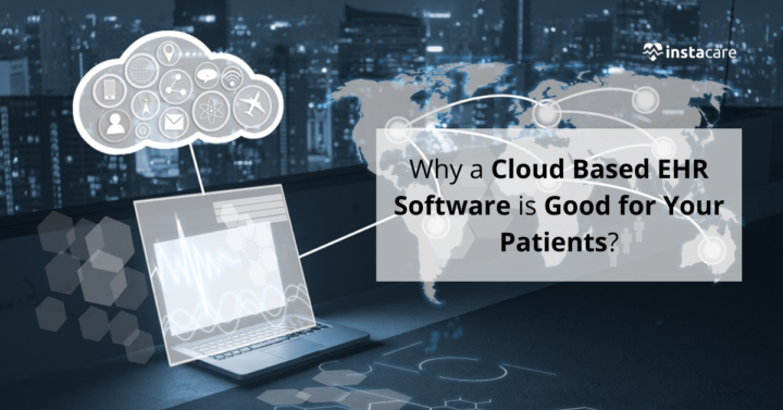 Why A Cloud Based EHR Software Is Good For Your Patients? | Instacare