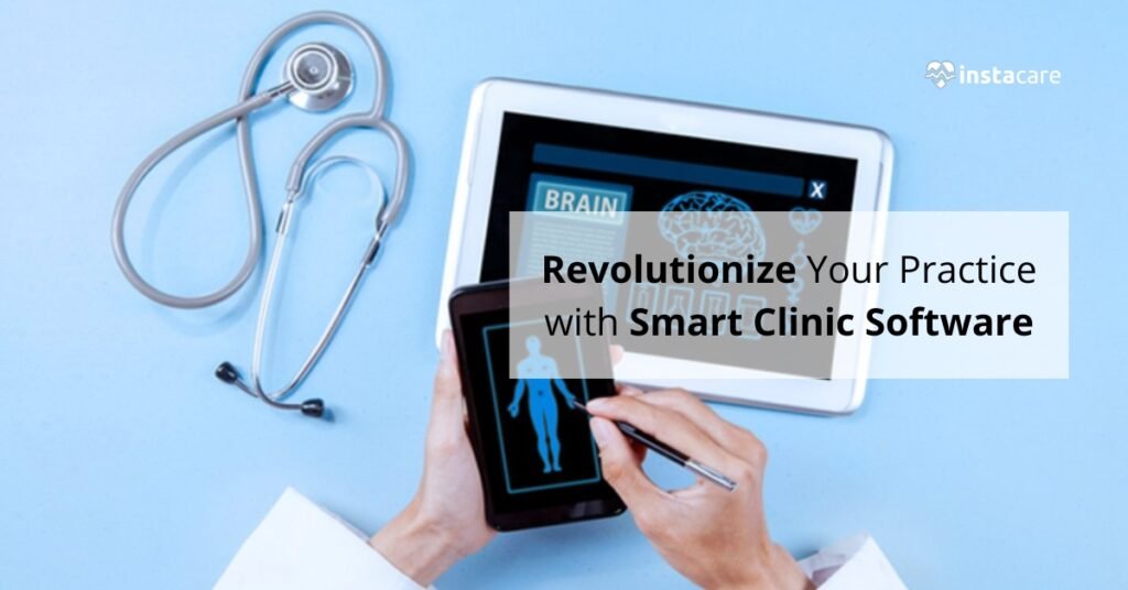 Revolutionize Your Practice With Smart Clinic Software | Instacare