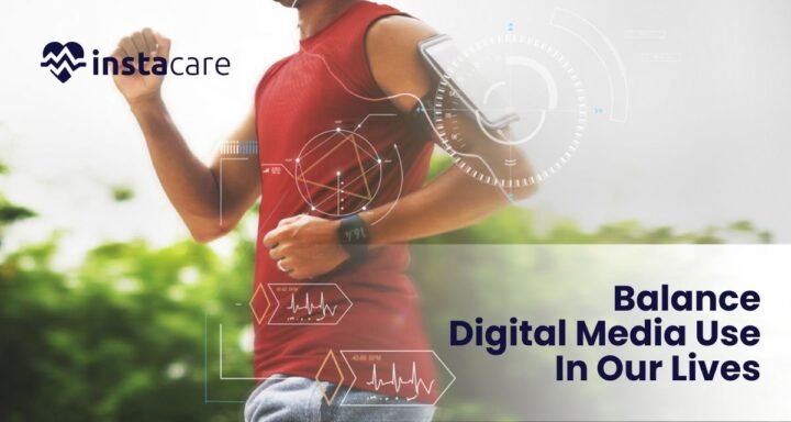 How Do We Balance Digital Media Use In Our Lives | Instacare