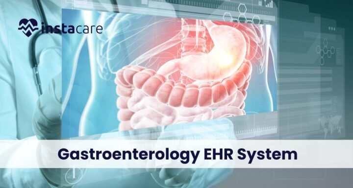 Essential Features To Look For In A Gastroenterology EHR System | Instacare