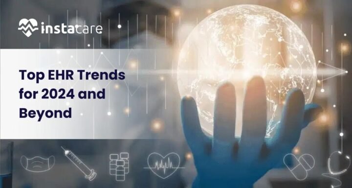 Top EHR Trends For 2024 And Beyond: What You Need To Know | Instacare