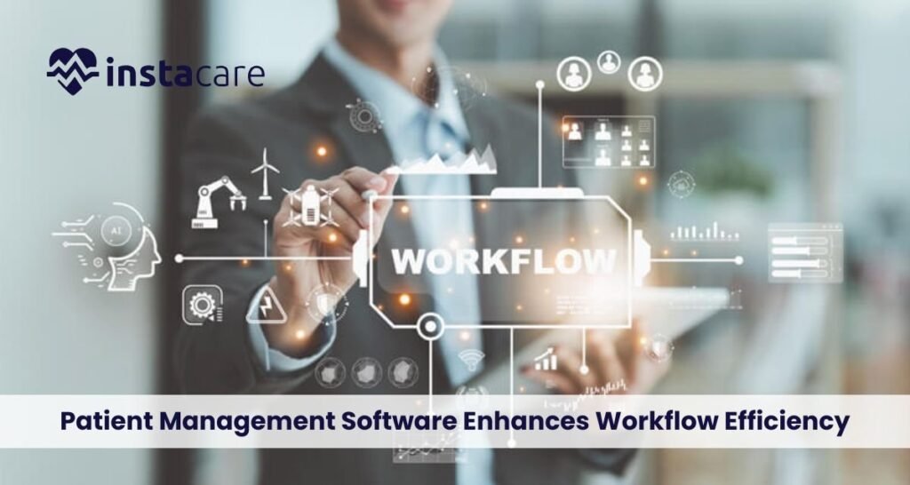 How Patient Management Software Enhances Workflow Efficiency? | Instacare