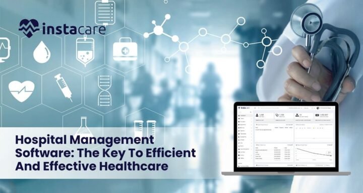 Hospital Management Software: The Key To Efficient And Effective ...