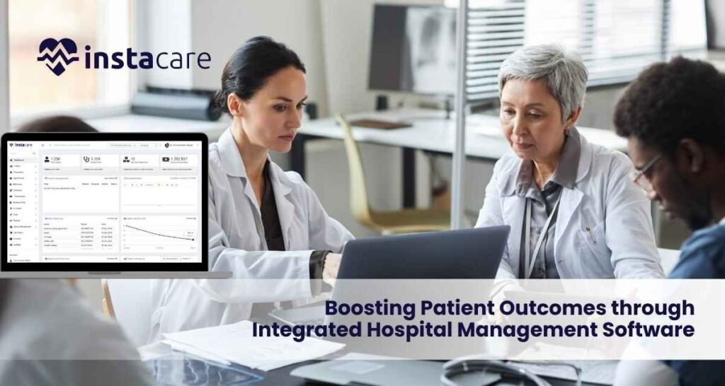 Boosting Patient Outcomes Through Integrated Hospital Management Software | Instacare
