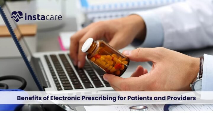 Benefits Of Electronic Prescribing For Patients And Providers | Instacare