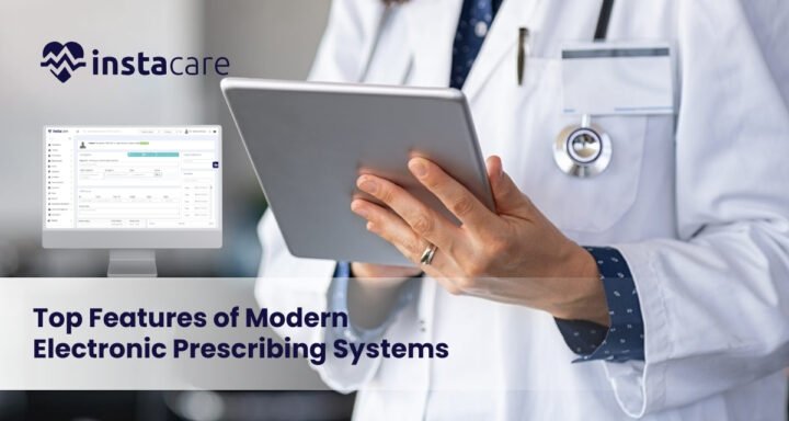 Top Features Of Modern Electronic Prescribing Systems | Instacare