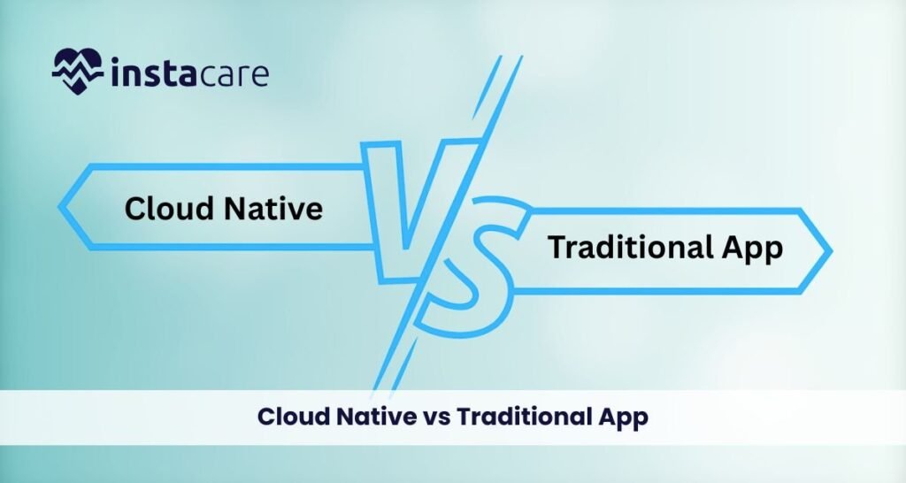 Cloud Native Vs Traditional App: Key Differences & Benefits